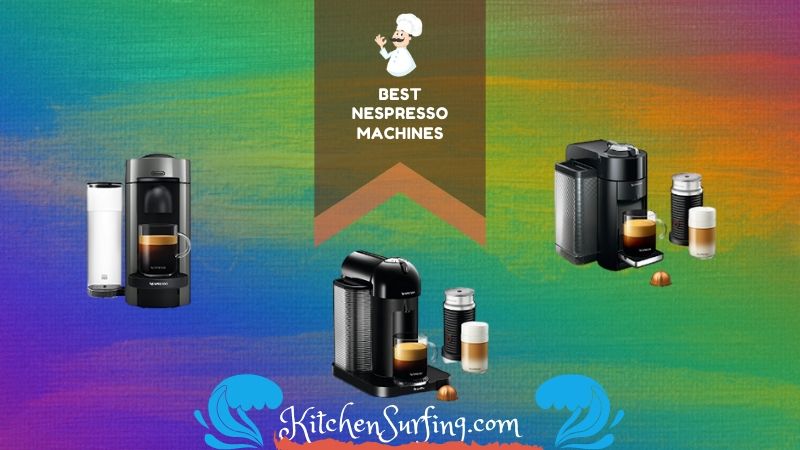 3 Best Nespresso Machines (2021 Guide)